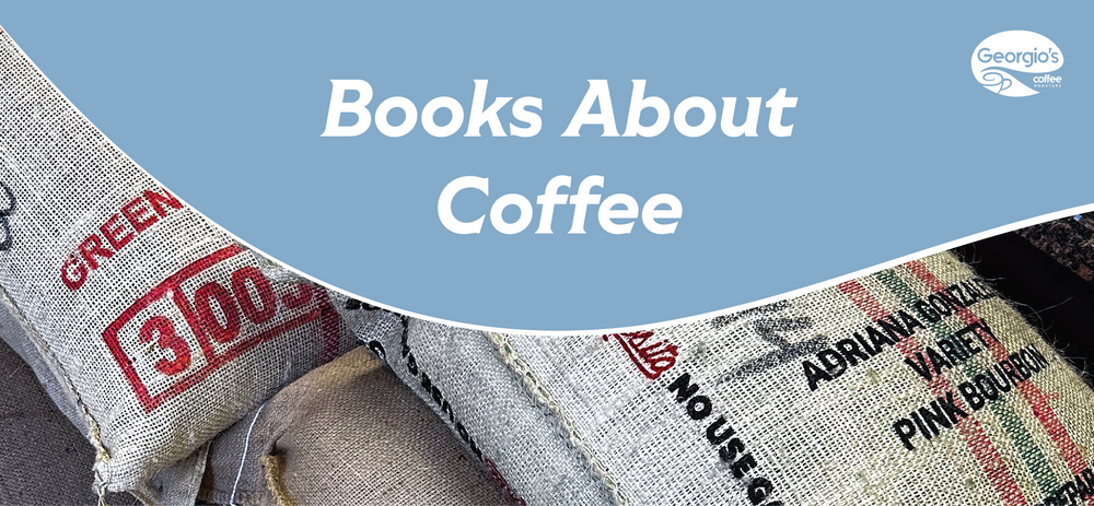 The Best Books About Coffee – Georgio's Coffee Roasters
